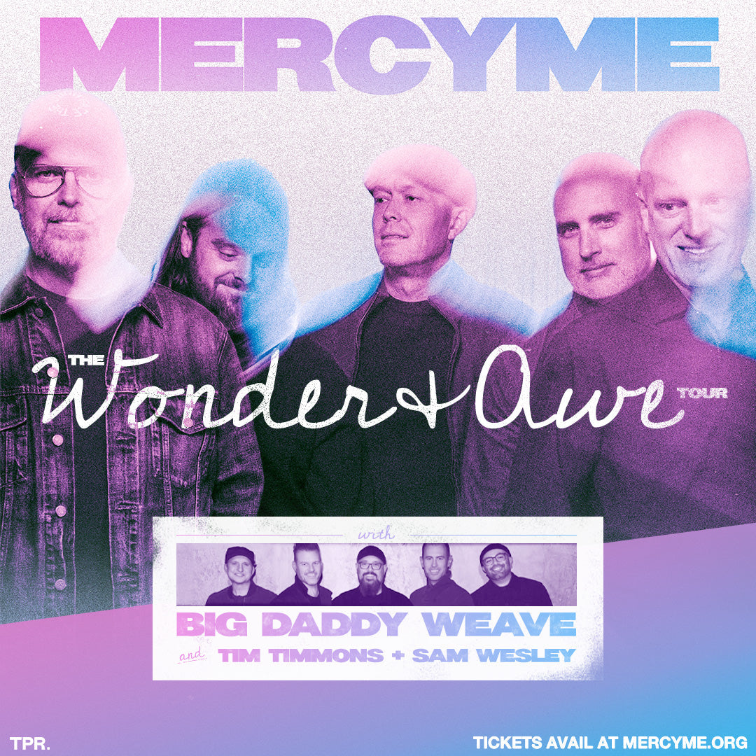 MercyMe - The Wonder + Awe Tour - with Big Daddy Weave, Tim Timmons, & – TPR.
